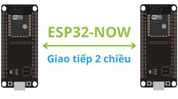 ESP32 NOW là gì? Cách ghép nối và gửi dữ liệu giữa các mạch ESP32 - IoT Zone